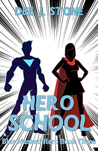 Hero School (Blue Masked Hero #3) by Dee J. Stone | Goodreads