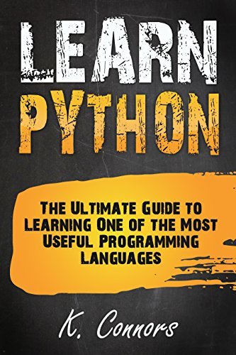 Learn Python: The Ultimate Guide to Learning One of the Most Useful Programming Languages by K ...