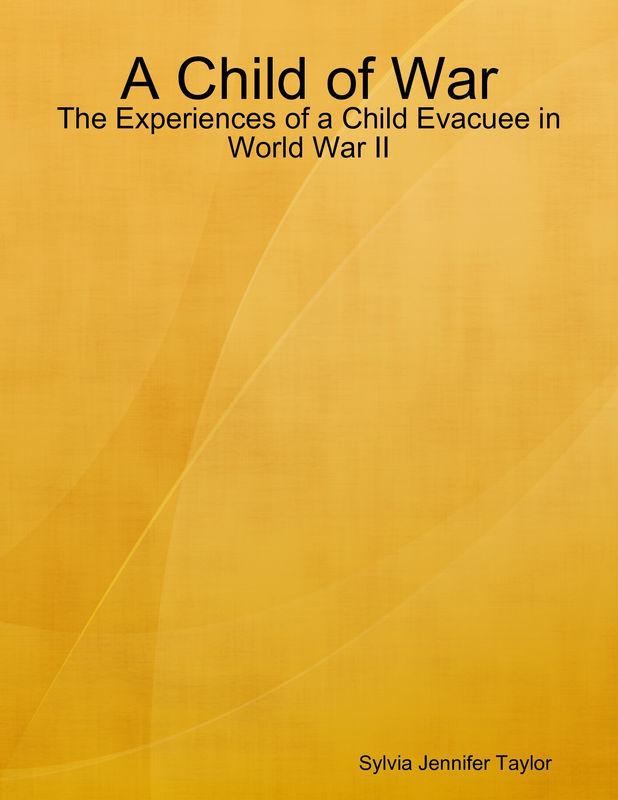 A Child of War: The Experiences of a Child Evacuee in World War II by ...