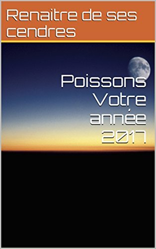Poissons Votre année 2017 (French Edition) by Renaitre de ses cendres ...