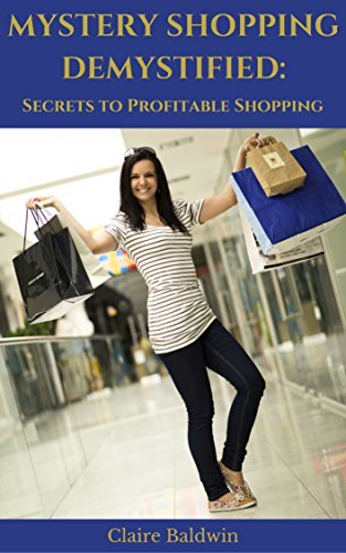 Mystery Shopping Demystified: Secrets to Profitable Shopping by Claire ...