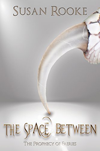 The Space Between: The Prophecy of Faeries by Susan Rooke | Goodreads