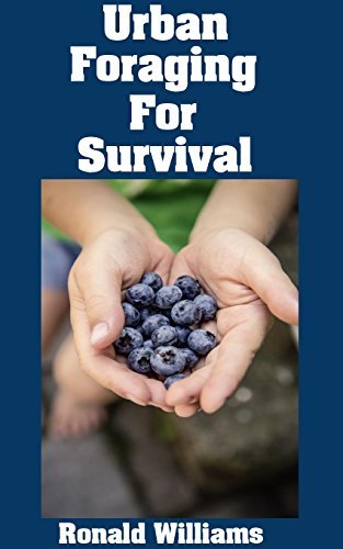 Urban Foraging For Survival: The Ultimate Beginner's Guide On How To ...