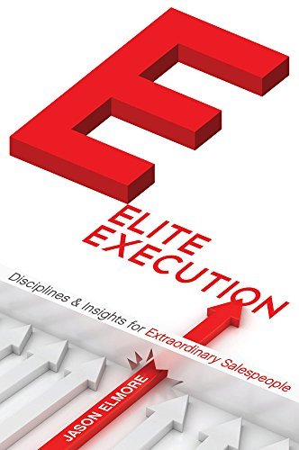 Elite Execution:: Disciplines & Insights for Extraordinary Salespeople ...