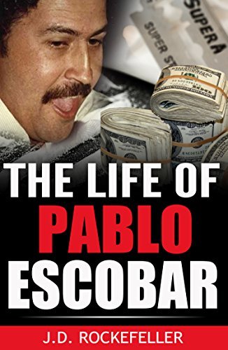 The Life of Pablo Escobar by J.D. Rockefeller | Goodreads