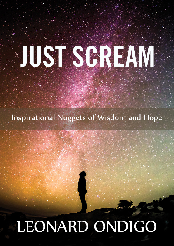Just Scream: Inspirational Nuggets of Wisdom and Hope by Leonard Ondigo ...