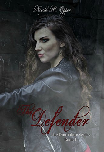 The Defender (The Díonadair Series Book 1) by Nicole M. Opper | Goodreads