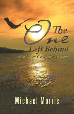 The One Left Behind by Michael Morris | Goodreads