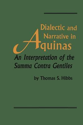 Dialectic and Narrative: An Interpretation of the 'Summa Contra Gentiles' by Thomas S. Hibbs ...