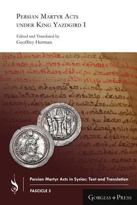 Persian Martyr Acts under King Yazdgird I (5) by Geoffrey Herman ...