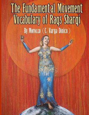 The Fundamental Movement Vocabulary of Raqs Sharqi by Morocco C. Varga ...