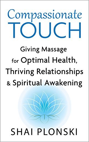 Compassionate Touch: Giving Massage for Optimal Health, Thriving ...