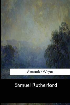 Samuel Rutherford by Alexander Whyte | Goodreads
