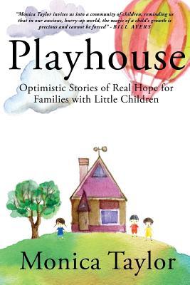 Playhouse: Optimistic Stories Of Real Hope For Families With Little ...