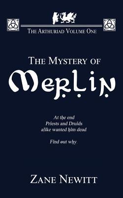 The Arthuriad Volume One: The Mystery Of Merlin by Zane Newitt | Goodreads