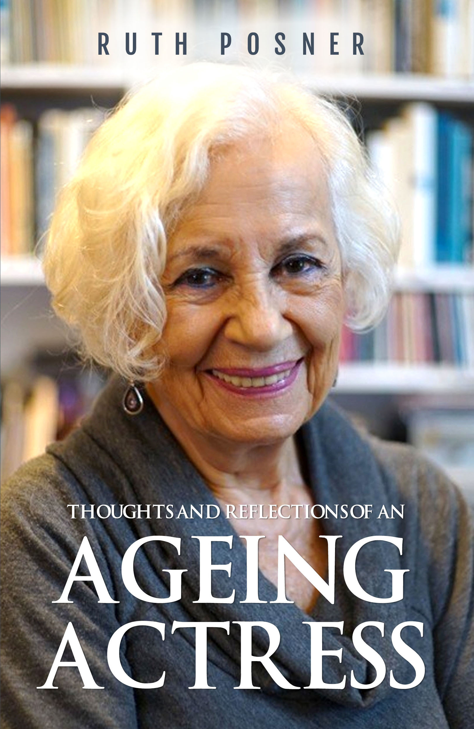 Thoughts and Reflections of an Ageing Actress by Ruth Posner | Goodreads