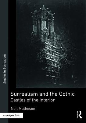 Surrealism and the Gothic: Castles of the Interior by Neil Matheson ...