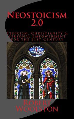 Neostoicism 2.0: Stoicism, Christianity & Personal Empowerment for the ...
