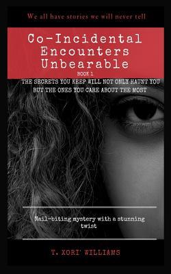 Co-Incidental Encounters Unbearable (Book One) by T. Xorí Williams ...