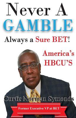 Never a GAMBLE...Always a Sure BET: America's HBCU's by Curtis Norman ...