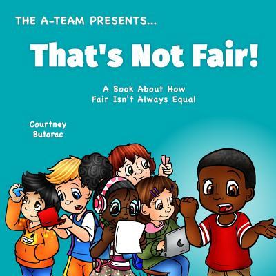 That's Not Fair!: A Book About How Fair Is Not Always Equal by Courtney ...