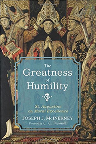 The Greatness of Humility: St. Augustine on Moral Excellence by Joseph ...