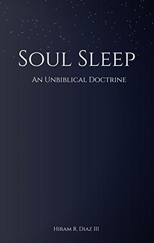 Soul Sleep: An Unbiblical Doctrine by Hiram Diaz | Goodreads