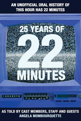 25 Years of 22 Minutes: An Unauthorized Oral History of This Hour Has ...
