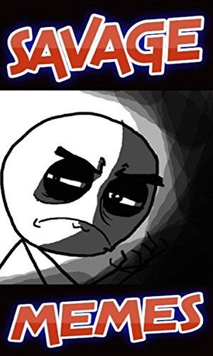 Memes: Savage Memes - Funny Savage Memes And Some Funny Jokes Too by ...