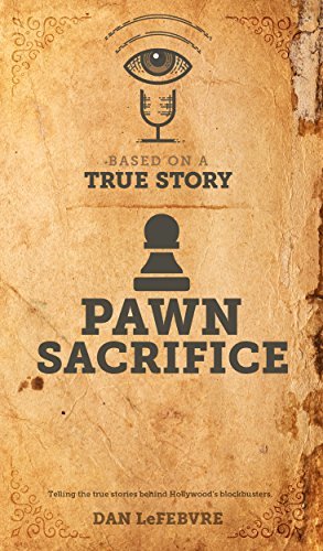Based on a True Story: Pawn Sacrifice by Dan LeFebvre | Goodreads