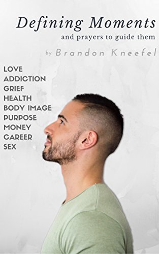 Defining Moments and Prayers to Guide Them: A Personal and Radical ...