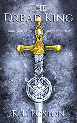 The Dread King: Book One of The Larken Chronicles by R.L. Poston ...