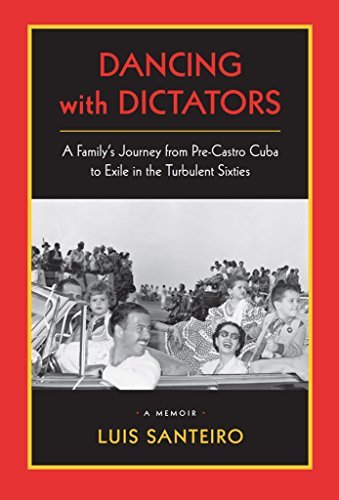 Dancing with Dictators: A family's journey from pre-Castro Cuba to ...