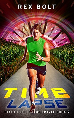 Time Lapse (Pike Gillette Time Travel Book 2) by Rex Bolt | Goodreads