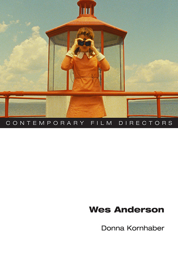 Wes Anderson (Contemporary Film Directors) by Donna Kornhaber | Goodreads