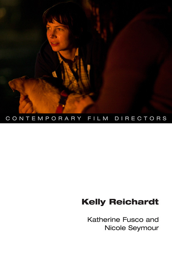 Kelly Reichardt (Contemporary Film Directors) by Katherine Fusco ...