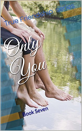 Only You (True Friendship Book 7) by Melanie Wilber | Goodreads