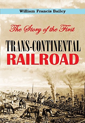 The Story of the First Trans-continental Railroad: Its Projectors ...