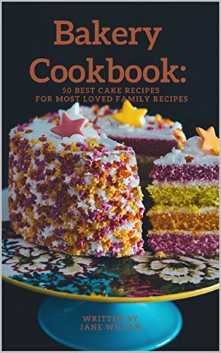 Bakery Cookbook: 50 Best Cake Recipes For Most Loved Family Recipes by ...