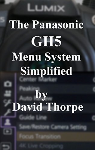 The Panasonic GH5 Menu System Simplified by David Thorpe | Goodreads
