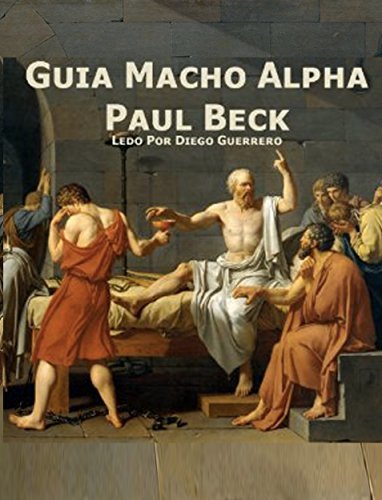 Guia Macho Alpha [Alpha Male Guide]: Philosophia Para Casanovas: The ...