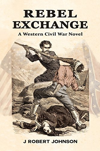 Rebel Exchange: A Western Civil War Novel by J Robert Johnson | Goodreads