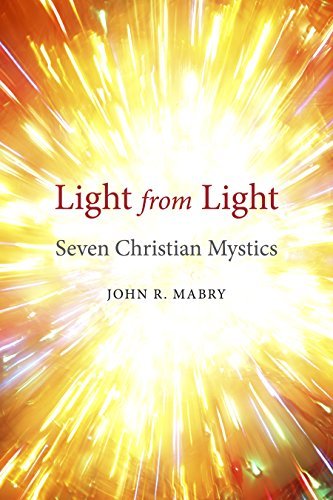 Light from Light: Seven Christian Mystics by John R. Mabry | Goodreads
