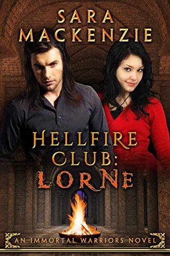 Hellfire Club - Lorne: An Immortal Warriors Novel by Sara Mackenzie ...
