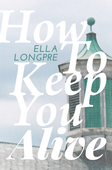 How to Keep You Alive by Ella Longpre | Goodreads