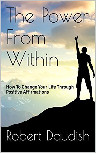 The Power From Within: How To Change Your Life Through Positive ...
