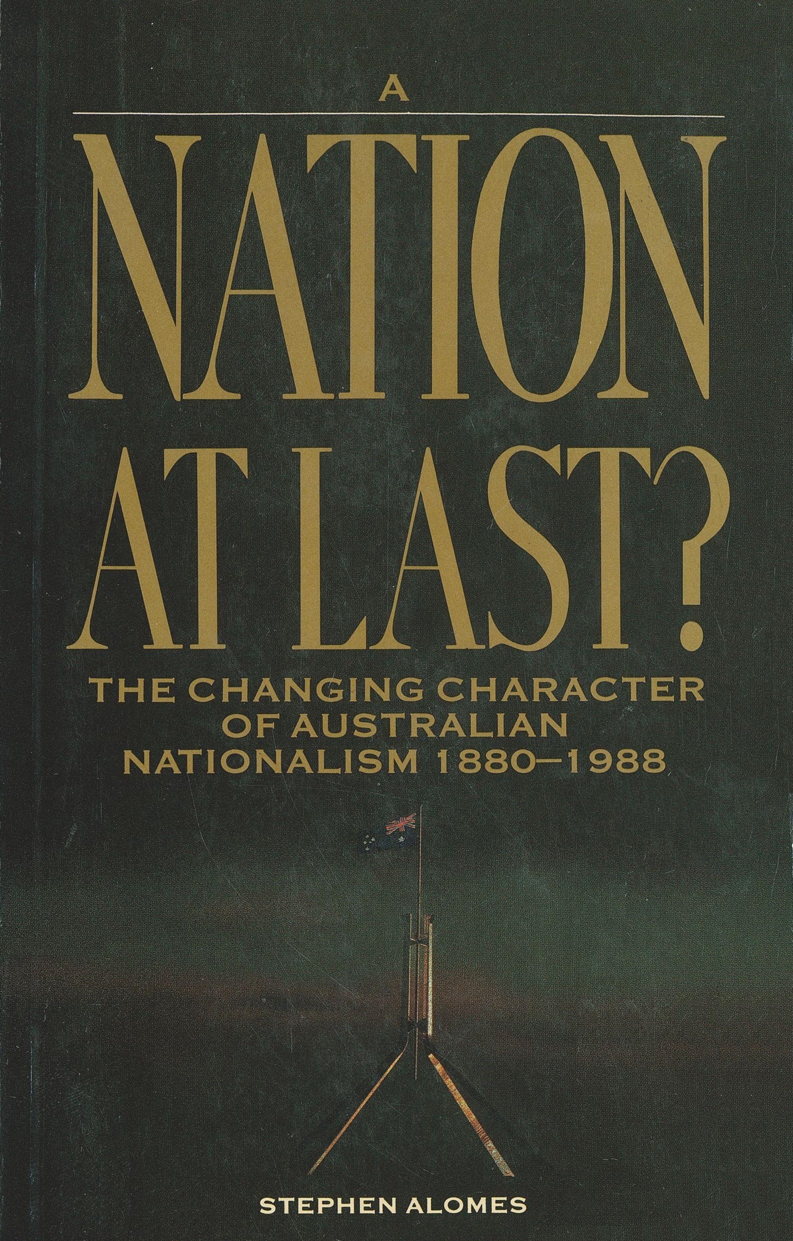 A Nation at Last?: The Changing Character of Australian Nationalism ...