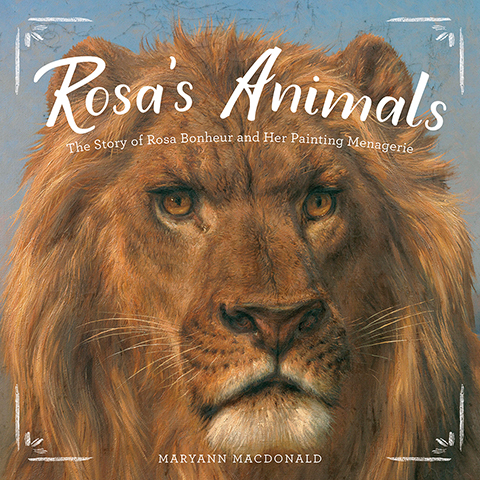 Rosa’s Animals: The Story of Rosa Bonheur and Her Painting Menagerie by ...