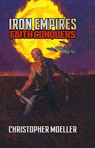 Iron Empires Faith Conquers by Christopher Moeller | Goodreads