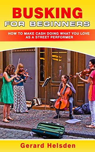 Busking For Beginners: How To Make Cash Doing What You Love As A Street ...
